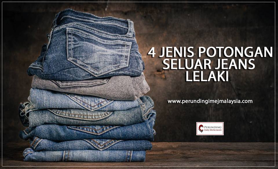 4 Jenis Gaya Potongan Seluar Jeans Untuk Lelaki, pemakaian seluar jeans ...